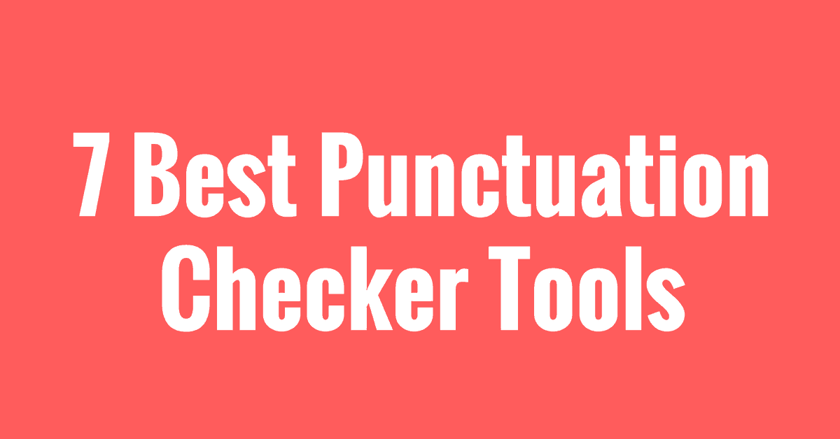 7 Best Free Online Punctuation Checker And Corrector Tools By A Writer